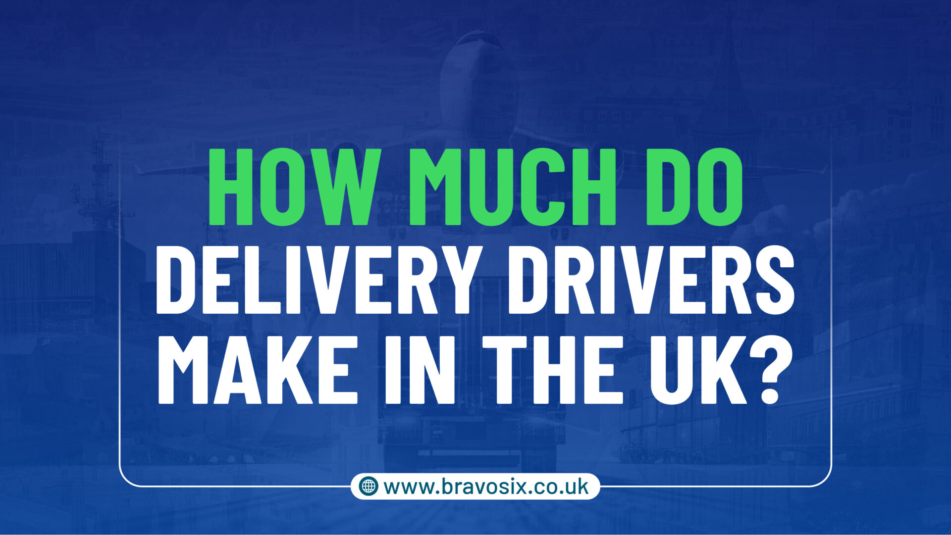 How Much Do Delivery Drivers Make In The UK Bravosix How Much Do Delivery Drivers Make In The UK Bravosix
